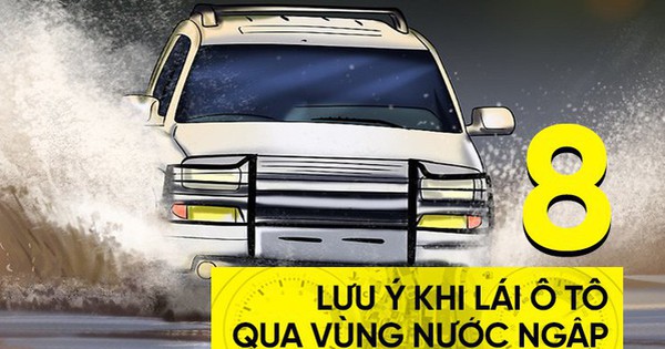 8 lưu ý khi lái ô tô qua vùng nước ngập